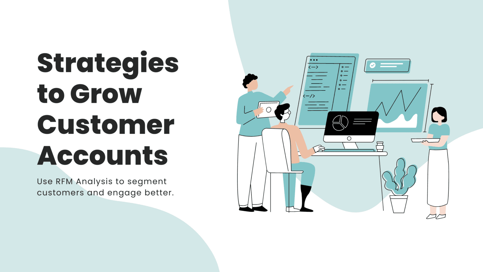 Strategies to Grow Customer Accounts Using RFM Segmentation
